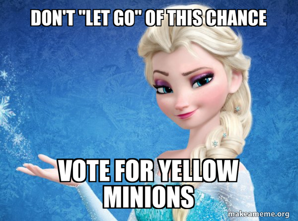 Don't "Let go" of this chance Vote for Yellow Minions - Elsa from ...