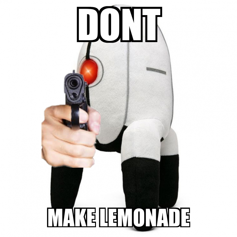 Dont Make lemonade Meme Generator
