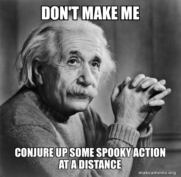 don't make me conjure up some spooky action at a distance - Serious ...