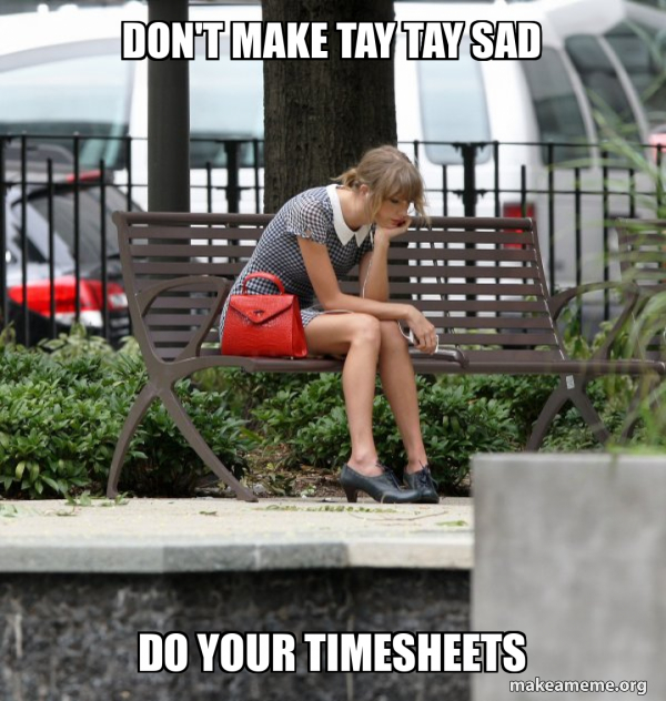 Don't make Tay Tay sad Do your timesheets - Sad Taylor Swift Meme Generator