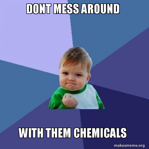 dont mess around with them chemicals - Success Kid Meme Generator