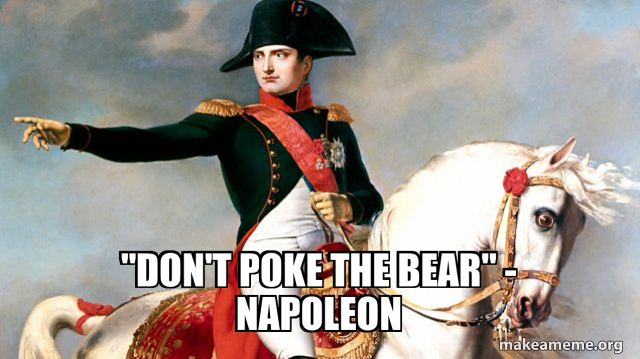 "don't poke the bear" - Napoleon Meme Generator
