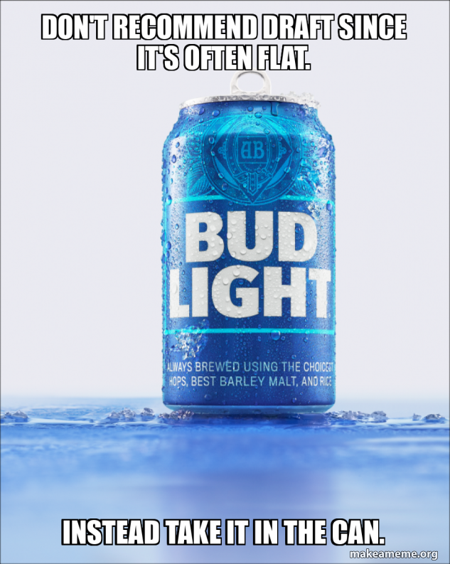 Don't recommend draft since it's often flat. Instead take it in the can ...