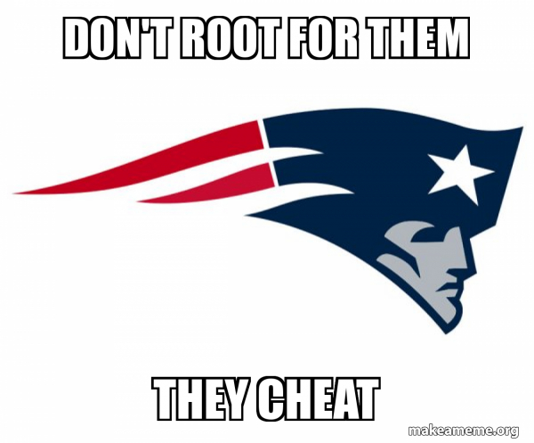 DON'T ROOT FOR THEM THEY CHEAT - New England Patriots Meme Generator
