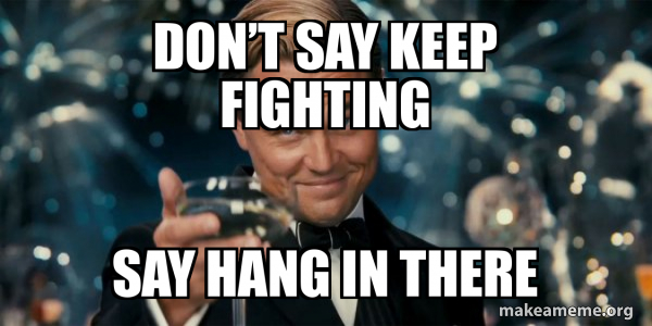 Don’t say Keep fighting Say hang in there - Great Gatsby Reaction ...
