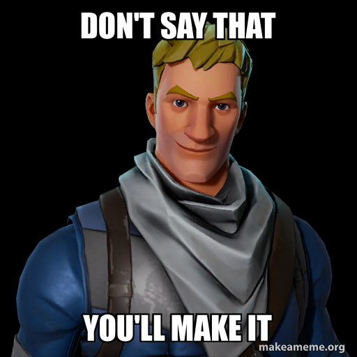 Don't say that You'll make it Meme Generator