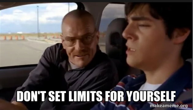 don't set limits for yourself Meme Generator