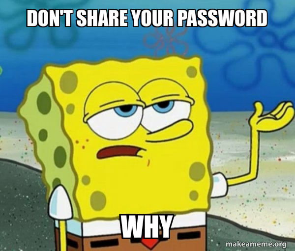 don't share your password why - Tough SpongeBob Meme Generator