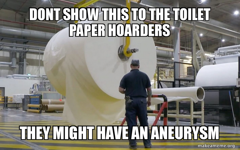 Dont show this to the toilet paper HOARDers THey might have an aneurysm ...