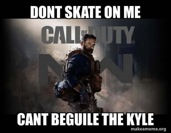 dont skate on me cant beguile the kyle - Call of Duty (COD) - Modern ...