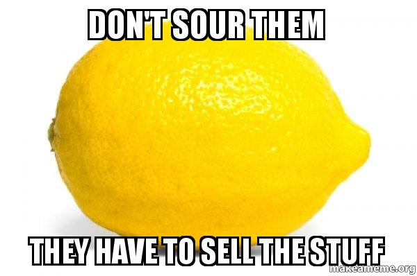 don't sour them they have to sell the stuff - Lemon Meme Generator