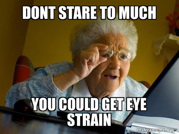 Dont Stare To Much You Could Get Eye Strain Internet Grandma Meme