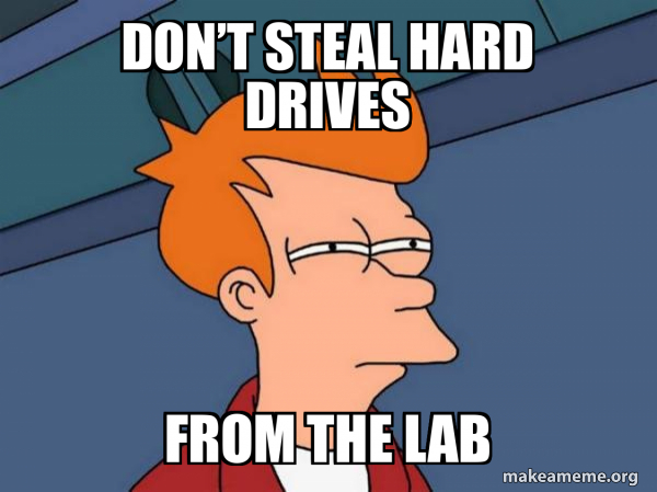 Don’t steal hard drives From the Lab - Futurama Fry Meme Generator