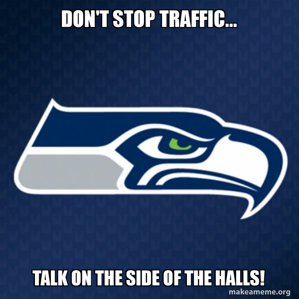 Don't stop traffic... Talk on the side of the halls! - Seattle Seahawks ...