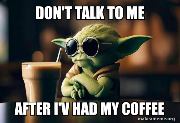 don't talk to me after i'v had my COFFEE - Cool Yoda (Sunglasses) Meme ...