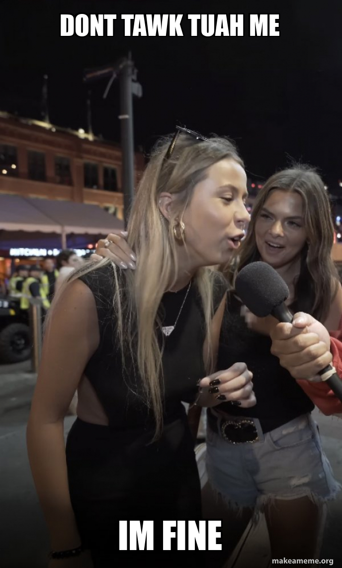 Dont Tawk Tuah Me Im Fine - Hawk Tuah Meme Generator