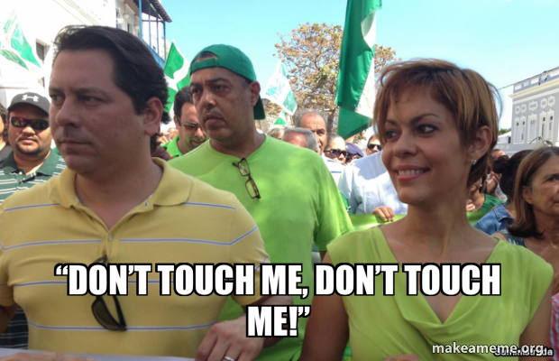 “don’t touch me, don’t touch me!” Meme Generator
