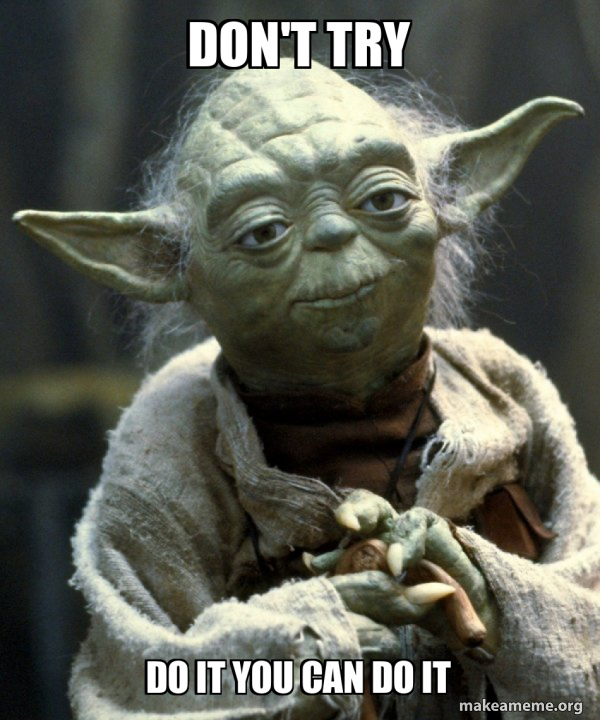 Don't try Do it you can do it - Yoda Meme Generator