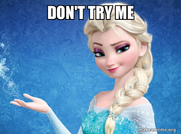 Don't try me - Elsa from Frozen Meme Generator