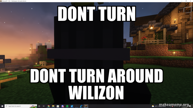 DONT TURN DONT TURN AROUND WILIZON Meme Generator
