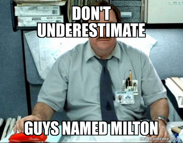 Don't underestimate Guys named milton - Milton from Office Space Meme ...