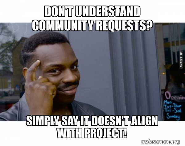 Don’t understand community requests? Simply say it doesn’t align with ...