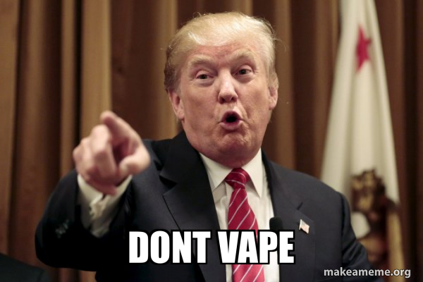 DONT VAPE - Donald Trump Says Meme Generator