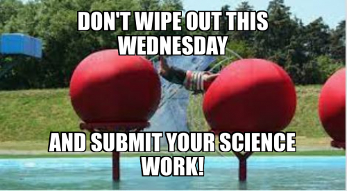 Don't Wipe out This Wednesday And Submit your science work! Meme Generator