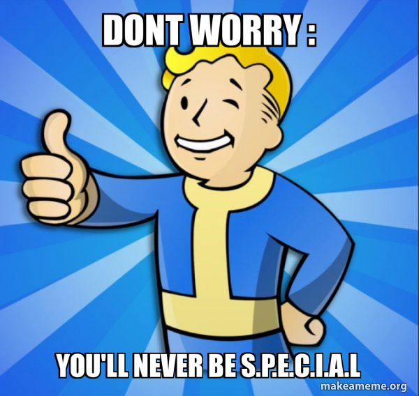dont worry : you'll never be s.p.e.c.i.a.l - Vault Boy Fallout 4 game ...