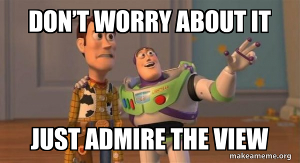 Don’t worry about it Just admire the view - Buzz and Woody (Toy Story ...