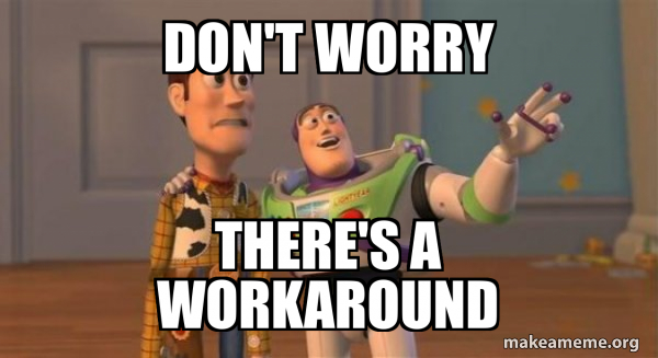 don't worry there's a workaround - Buzz and Woody (Toy Story) Meme Meme ...