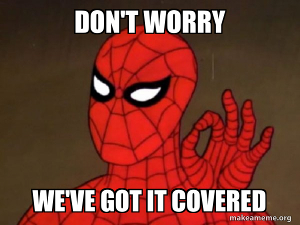 Don't worry We've got it covered - Spiderman - Care factor Zero Meme Generator