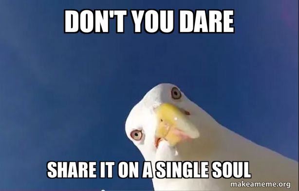 Don't you dare share it on a single soul Meme Generator