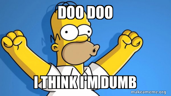 Doo doo I think I'm dumb - Happy Homer Meme Generator