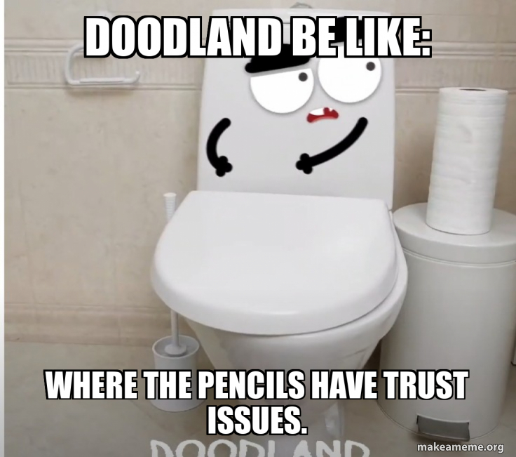 Doodland be like: Where the pencils have trust issues. - me when you ...