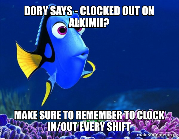 Dory Says - Clocked Out On Alkimii? Make sure to remember to clock in ...