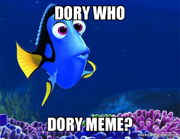 Dory who Dory meme? - Dory from Nemo (5 second memory) Meme Generator