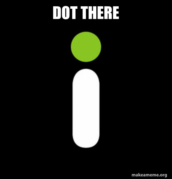 Dot there - Good Guy Imgur Meme Generator