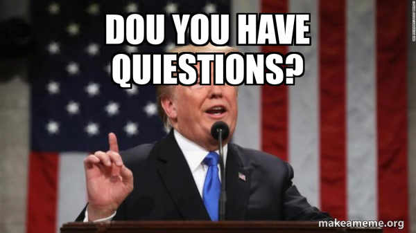 dou you have quiestions? - Donald Trump Meme Generator