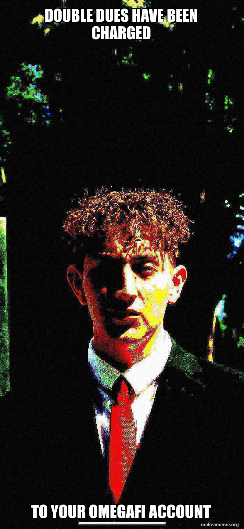 Double Dues Have Been Charged To Your Omegafi Account Meme Generator