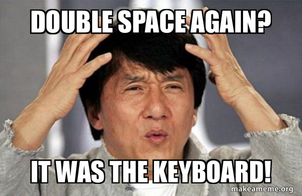 Double space again? It was the keyboard! - Jackie Chan Why? Meme Generator