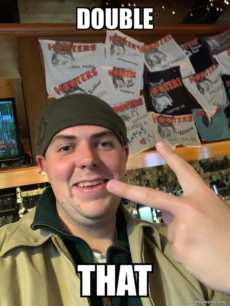 Double THAT Meme Generator
