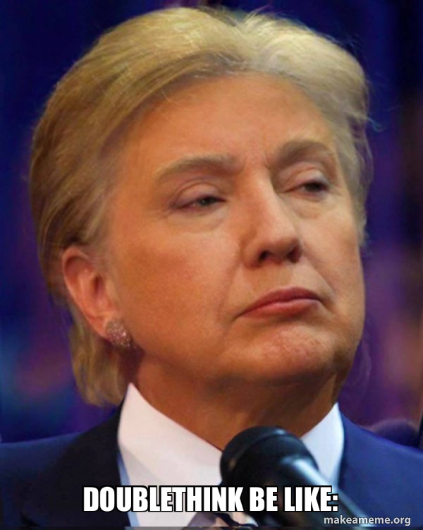 doublethink be like: - Trillary Meme Generator