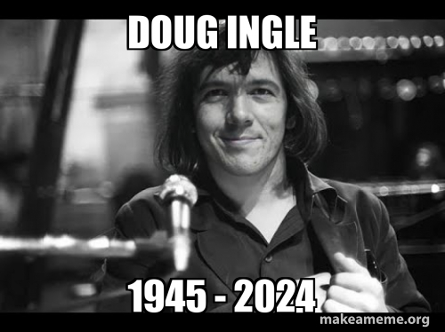 DOUG INGLE 1945 - 2024 Meme Generator