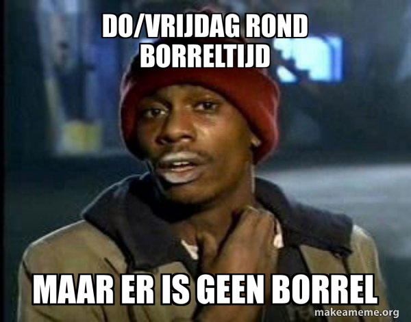 DO/Vrijdag rond borreltijd maar er is geen borrel - Dave Chappelle ...
