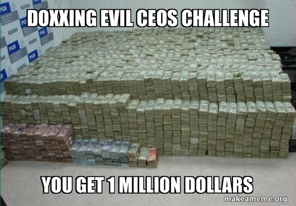 Doxxing Evil CEOs Challenge You get 1 million dollars Meme Generator