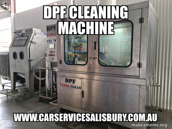Dpf cleaning machine www.carservicesalisbury.com.au Meme Generator