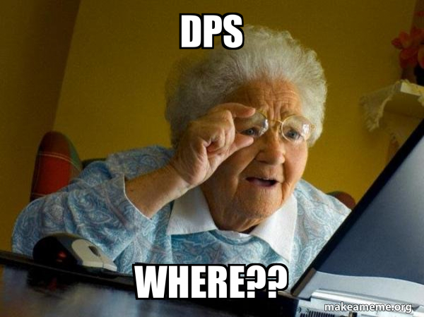 DPS Where?? - Internet Grandma Meme Generator