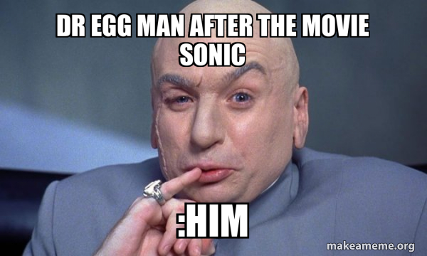 Dr egg man after the movie sonic :him - You Complete Me Meme Generator