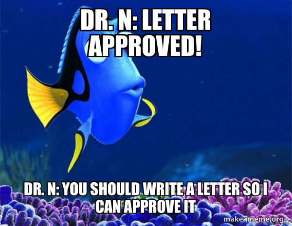 Dr. N: Letter Approved! Dr. N: you should write a letter so i can ...